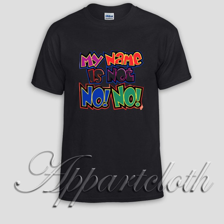 My name is not no no Unisex Tshirt