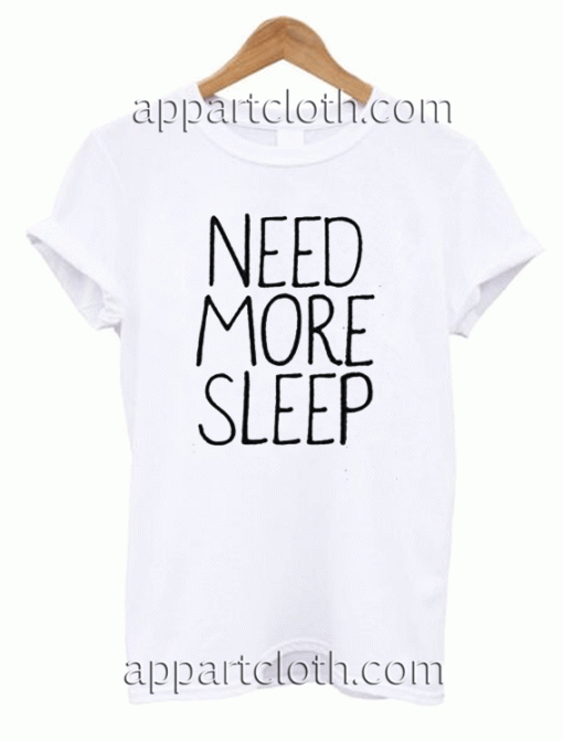 Need More Sleep Unisex Tshirt