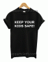 Keep Your Kids Safe Unisex Tshirt