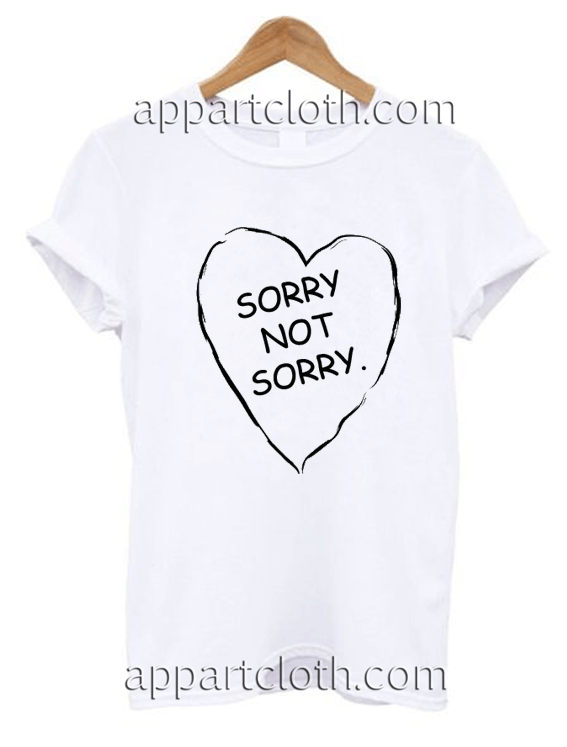 SORRY NOT SORRY Unisex Tshirt