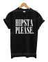 Hipsta please T Shirt – Adult Unisex Size S-2XL