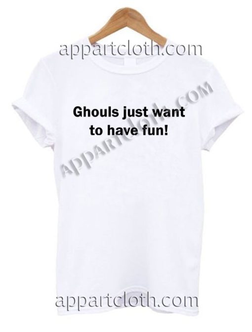 Ghouls just want to have fun! T Shirt Size S,M,L,XL,2XL