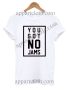 You got no jams T Shirt Size S,M,L,XL,2XL