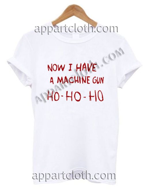 Now I Have A Machine Gun Funny Shirts, Funny America Shirts
