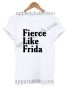 Fierce Like Frida Funny Shirts, Funny America Shirts