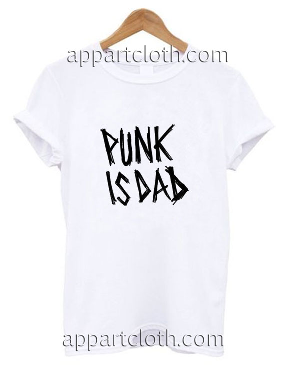 Punk is Dad Funny Shirts, Funny America Shirts, Funny T Shirts For Guys