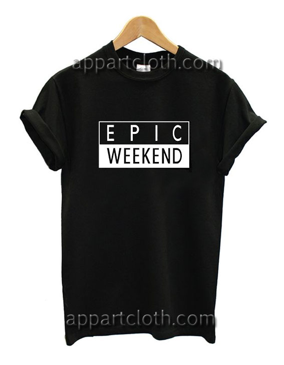 Epic Weekend Funny Shirts, Funny America Shirts