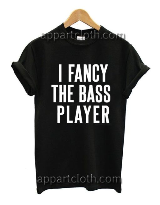 I Fancy The Bass Player Funny Shirts, Funny America Shirts