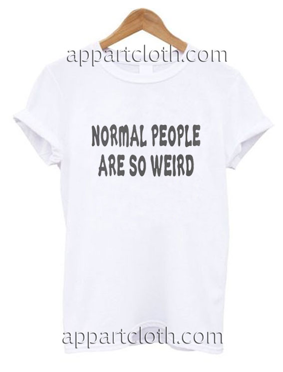 Normal People are so weird Funny Shirts, Funny America Shirts