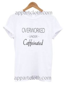 Overworked under caffeinated Funny Shirts, Funny America Shirts