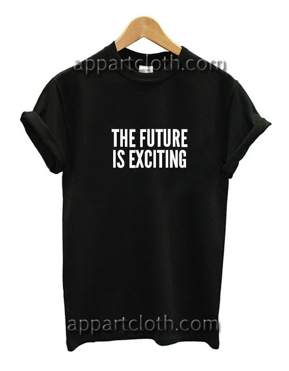 The Future Is Exciting Funny Shirts, Funny America Shirts