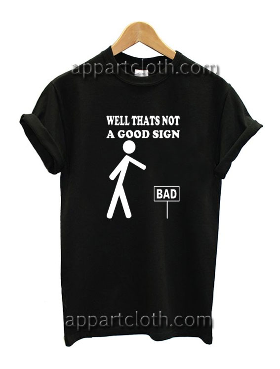Thats not a good sign Funny Shirts, Funny America Shirts
