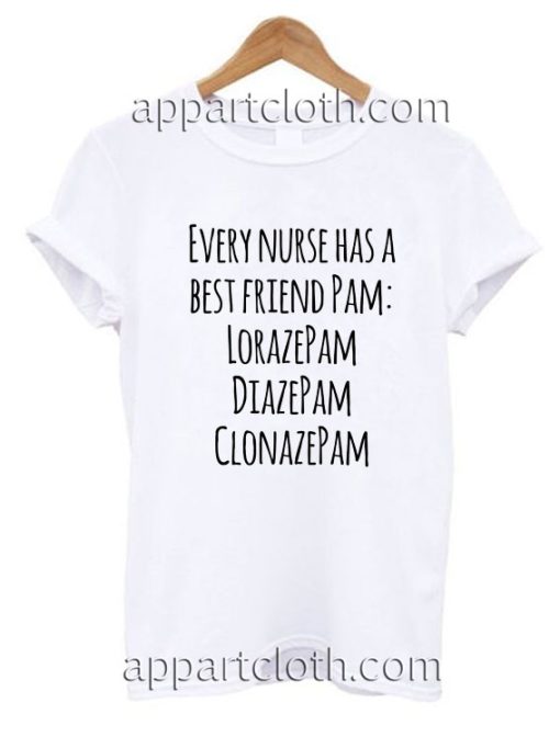 Every Nurse Has A Best Friend PAM Funny Shirts, Funny T Shirts For Guys