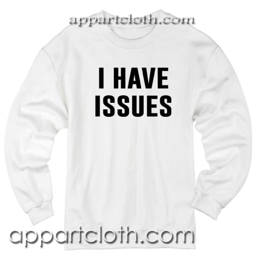 I Have Issues Unisex Sweatshirt
