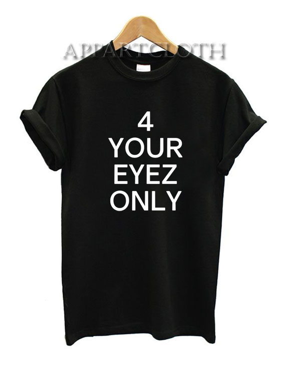 4 Your Eyez Only Funny Shirts, 4 your eyez only by j cole