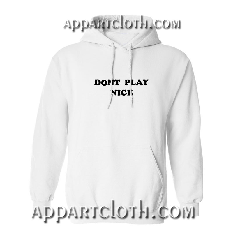 Dont Play Nice Hoodies - appartcloth.com