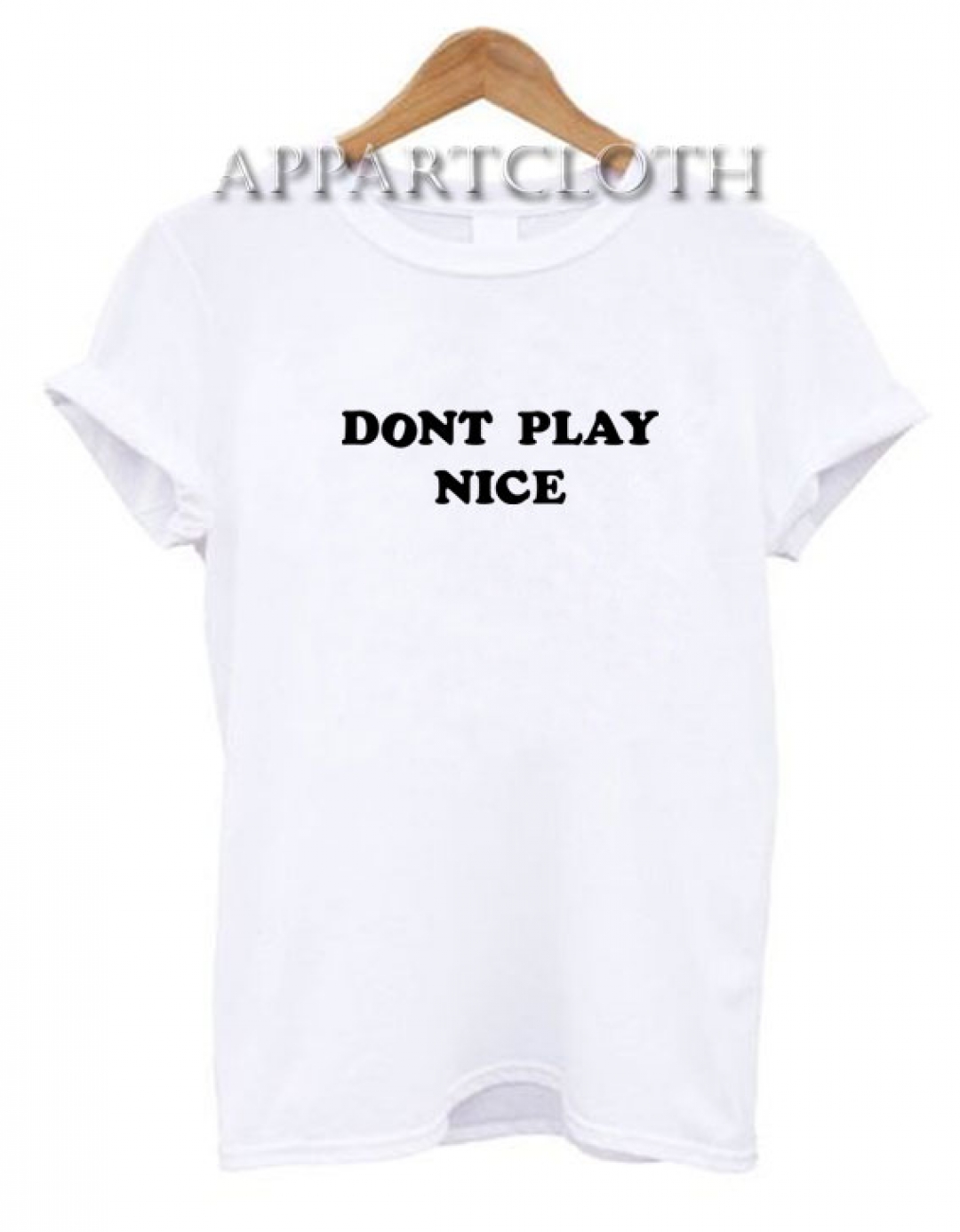 Dont Play Nice Funny Shirts Size XS,S,M,L,XL,2XL - appartcloth