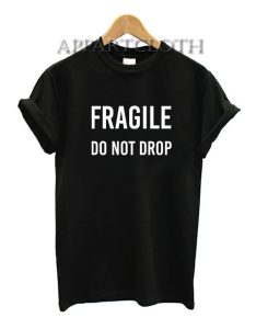 Fragile Do Not Drop Funny Shirts Size XS,S,M,L,XL,2XL - appartcloth