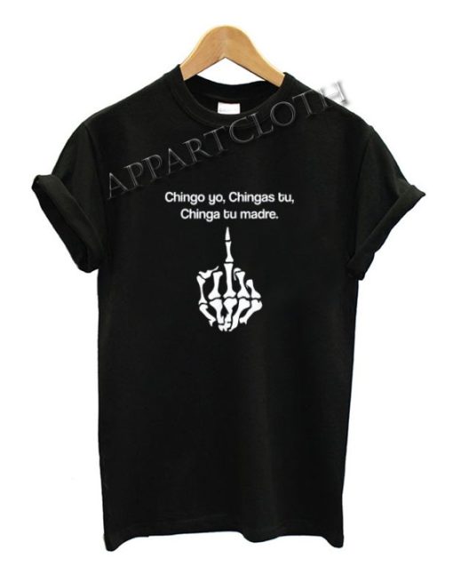Chingo me chingas tu chinga tu madre Funny Shirts Size XS,S,M,L,XL,2XL ...