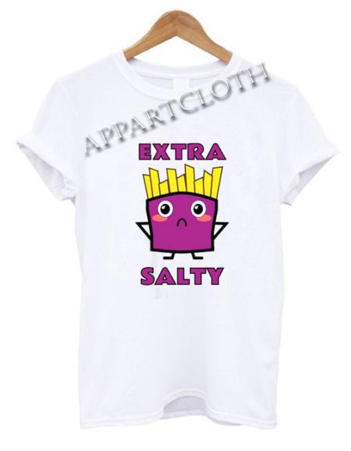 Extra Salty Fries Funny Shirts Size XS,S,M,L,XL,2XL - appartcloth