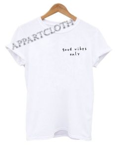 Good vibes only Funny Shirts Size XS,S,M,L,XL,2XL - appartcloth