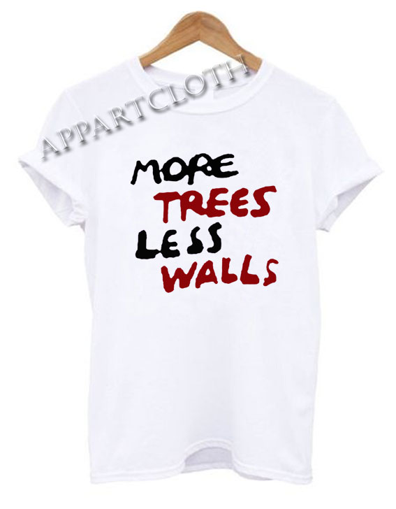 More trees less walls Funny Shirts Size XS,S,M,L,XL,2XL - appartcloth