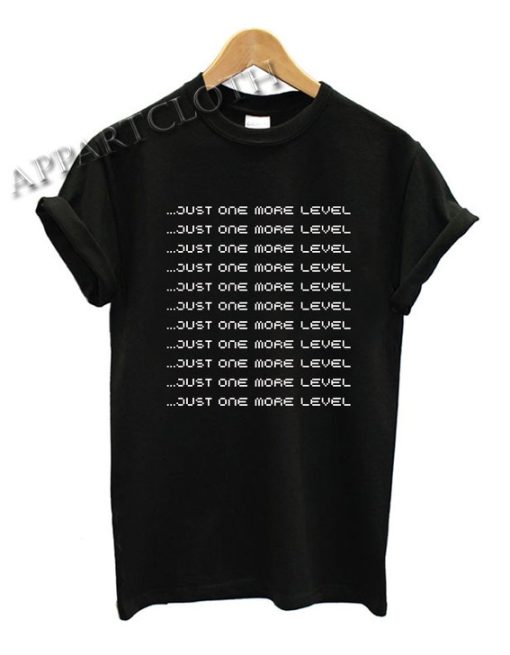 Just One More Level Funny Shirts Size XS,S,M,L,XL,2XL - appartcloth