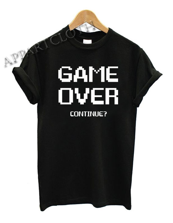 Game Over Continue Funny Shirts Size XS,S,M,L,XL,2XL - appartcloth