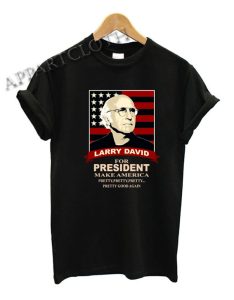 Larry David For President Shirts Size XS,S,M,L,XL,2XL - appartcloth