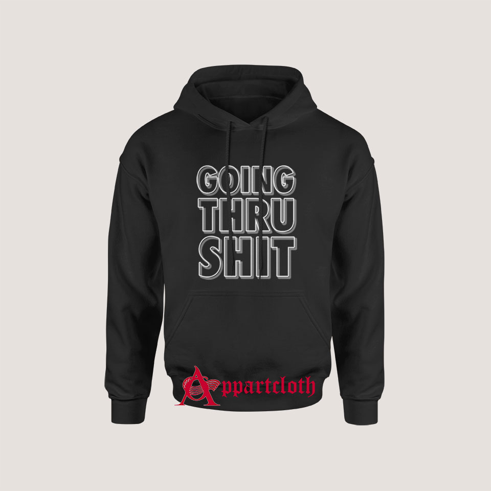 Going Thru Shit Hoodies - appartcloth.com