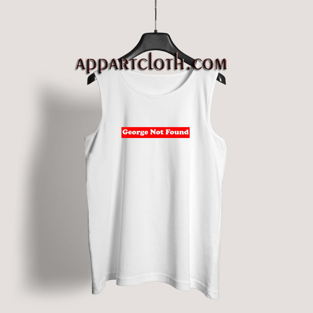 Get It Now George Not Found Tank Top - Appartcloth.com