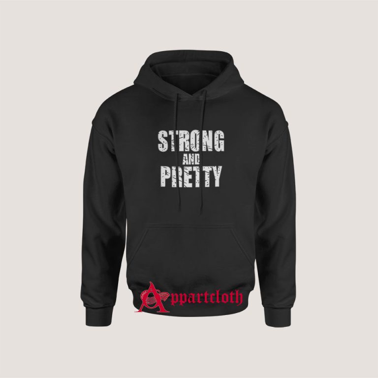Get It Now Strong And Pretty Hoodie - Appartcloth.com