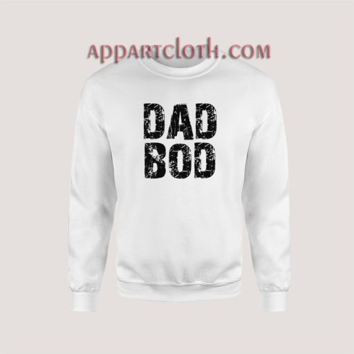 Get It Now Dad Bod Sweatshirt On Sale - Appartcloth.com