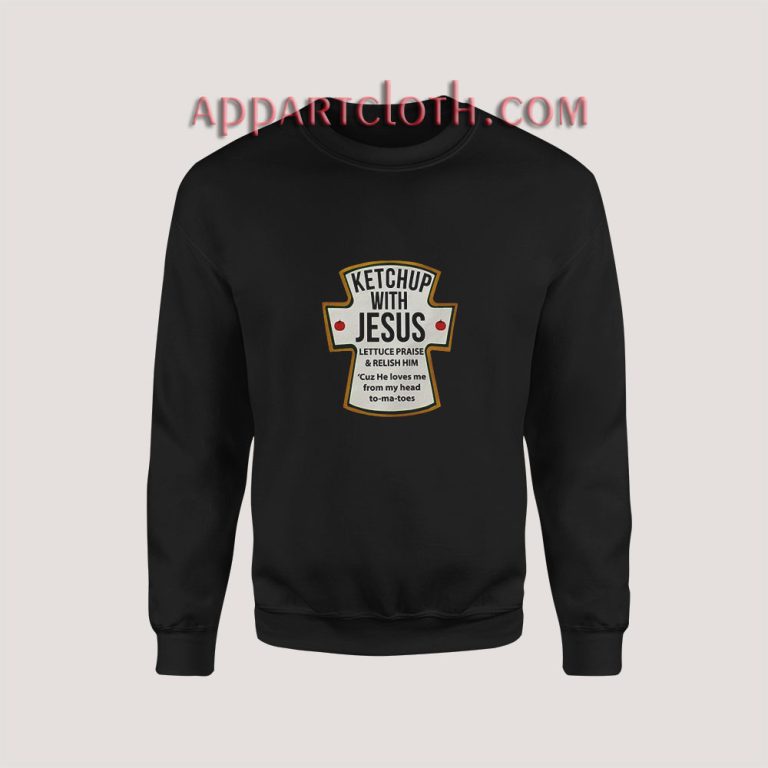 Ketchup With Jesus Lettuce Praise And Relish Him T-Shirt