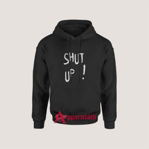 Get It Now Shut Up Hoodie For Unisex - Appartcloth.com