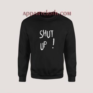 Get It Now Shut Up Hoodie For Unisex - Appartcloth.com