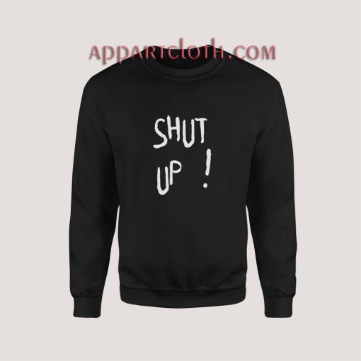 Get It Now Shut Up Hoodie For Unisex - Appartcloth.com