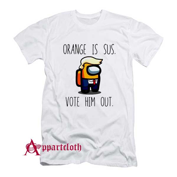Among Us Orange Is Sus Vote Him Out T-Shirt - Appartcloth.com