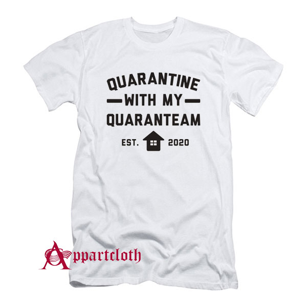 Quarantine With My QuaranTEAM T-Shirt For Sale - Appartcloth.com