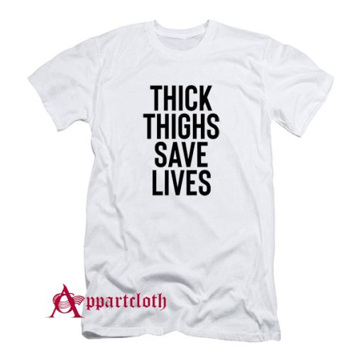 Thick Thighs Save Lives T Shirt For Sale