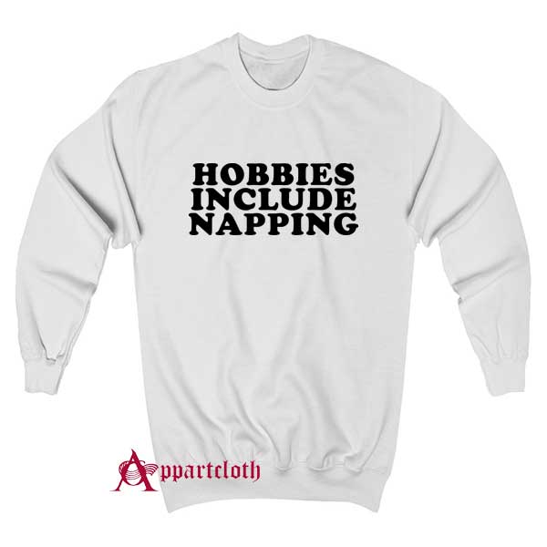 Hobbies Include Napping Hoodie Unisex - Appartcloth.com