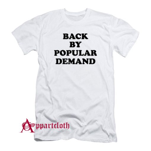 Back By Popular Demand T-Shirt Unisex - Appartcloth.com