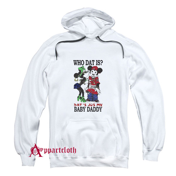 Who Dat Is Dat’s Jus My Baby Daddy Hoodie Unisex - Appartcloth.com