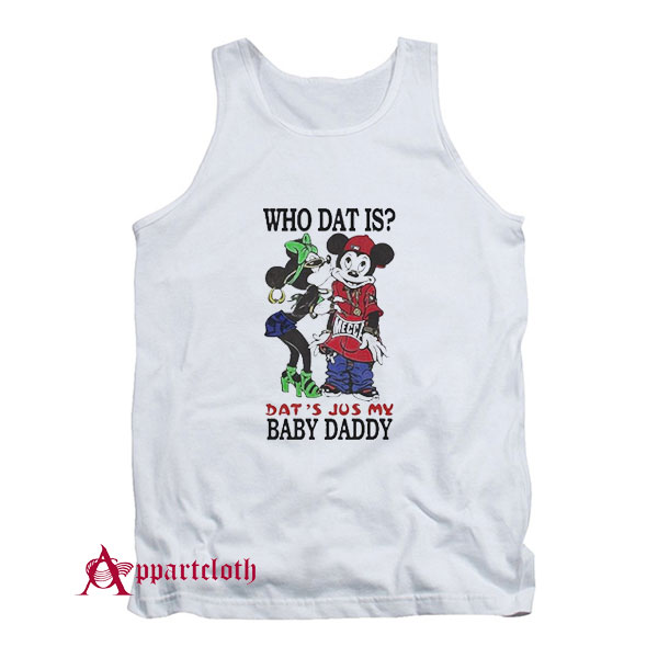 Who Dat Is Dat’s Jus My Baby Daddy Tank Top Unisex - Appartcloth.com