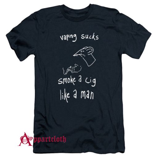 Vaping Sucks Smoke A Cig Like A Man T-Shirt - Appartcloth.com