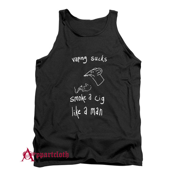 Vaping Sucks Smoke A Cig Like A Man Tank Top - Appartcloth.com