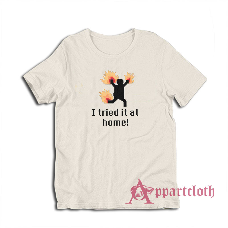 I Tried IT at Home Science Project Funny T-Shirt